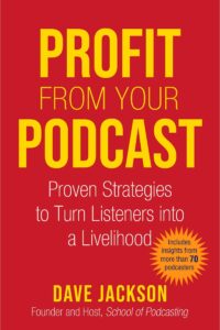 profit from your podcast: proven strategies to turn listeners into a livelihood