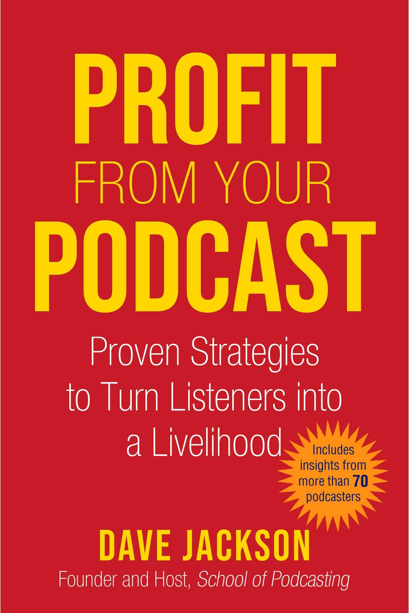 Profit from Your Podcast: Proven Strategies to Turn Listeners into a Livelihood