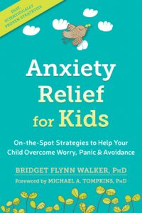 anxiety relief for kids: on-the-spot strategies to help your child overcome worry, panic, and avoidance