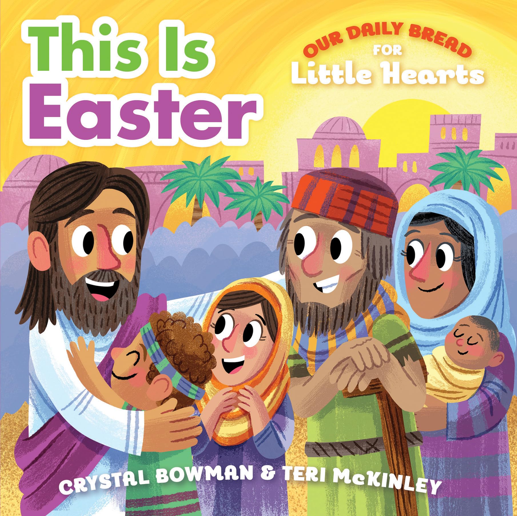 This Is Easter: (A Rhyming Board Book About Jesus' Resurrection for Toddlers and Preschoolers Ages 1-3) (Our Daily Bread for Little Hearts)