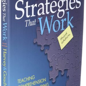 Strategies That Work: Teaching Comprehension for Engagement, Understanding, and Building Knowledge, Grades K-8