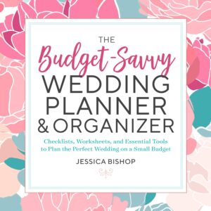 The Budget-Savvy Wedding Planner & Organizer: Checklists, Worksheets, and Essential Tools to Plan the Perfect Wedding on a Small Budget