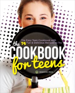 the cookbook for teens: the easy teen cookbook with 74 fun & delicious recipes to try