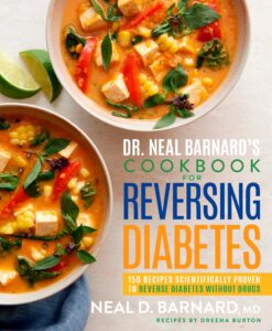 dr. neal barnard's cookbook for reversing diabetes: 150 recipes scientifically proven to reverse diabetes without drugs