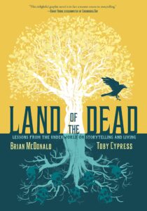 land of the dead: lessons from the underworld on storytelling and living