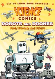 science comics: robots and drones: past, present, and future