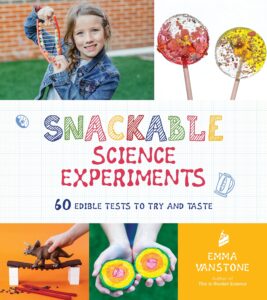 snackable science experiments: 60 edible tests to try and taste