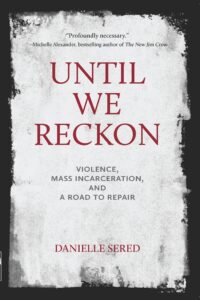 until we reckon: violence, mass incarceration, and a road to repair