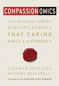 compassionomics: the revolutionary scientific evidence that caring makes a difference