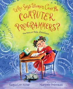 who says women can't be computer programmers?: the story of ada lovelace