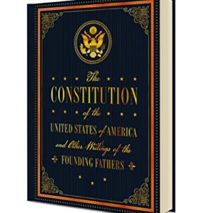 The Constitution of the United States of America and Other Writings of the Founding Fathers (Volume 7) (Timeless Classics, 7)