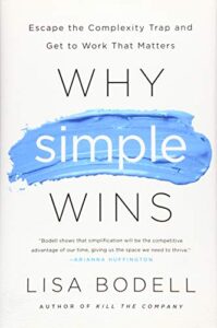 why simple wins: escape the complexity trap and get to work that matters