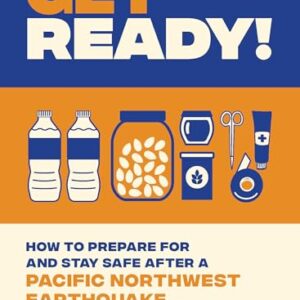 Get Ready!: How to Prepare for and Stay Safe after a Pacific Northwest Earthquake