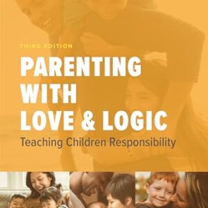 Parenting with Love and Logic: Teaching Children Responsibility