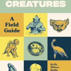 Cryptid Creatures: A Field Guide to 50 Fascinating Beasts