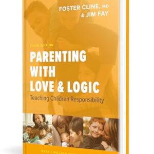 Parenting with Love and Logic: Teaching Children Responsibility