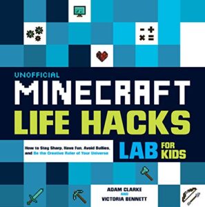 unofficial minecraft life hacks lab for kids: how to stay sharp, have fun, avoid bullies, and be the creative ruler of your universe (volume 20) (lab for kids, 20)