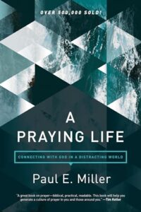 a praying life: connecting with god in a distracting world