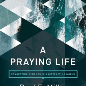 A Praying Life: Connecting with God in a Distracting World