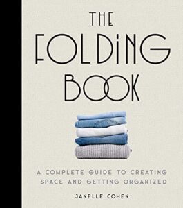 the folding book: a complete guide to creating space and getting organized