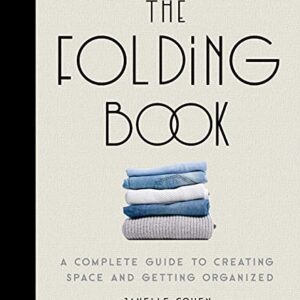 The Folding Book: A Complete Guide to Creating Space and Getting Organized