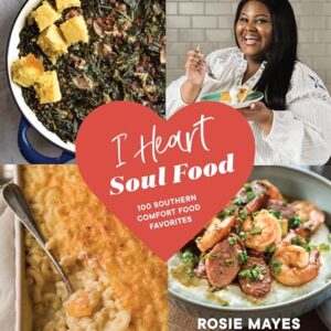 I Heart Soul Food: 100 Southern Comfort Food Favorites