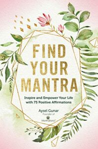 find your mantra: inspire and empower your life with 75 positive affirmations (volume 7) (live well, 7)