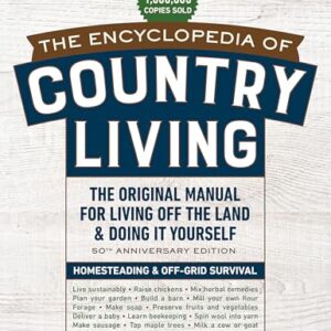 The Encyclopedia of Country Living, 50th Anniversary Edition: The Original Manual for Living Off the Land & Doing It Yourself (Homesteading & Off-Grid Survival)