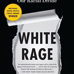 White Rage: The Unspoken Truth of Our Racial Divide