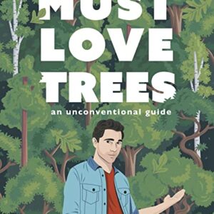 Must Love Trees: An Unconventional Guide