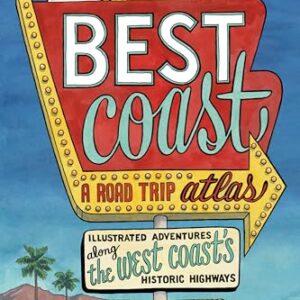 The Best Coast: A Road Trip Atlas: Illustrated Adventures along the West Coasts Historic Highways (Travel Guide to Washington, Oregon, California & PCH)