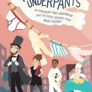 I See Lincoln's Underpants: The Surprising Times Underwear (and the People Wearing Them) Made History