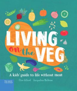 living on the veg: a kids’ guide to life without meat