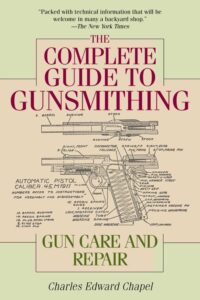 the complete guide to gunsmithing: gun care and repair