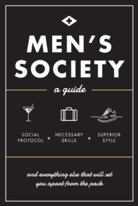 men's society: guide to social protocol, necessary skills, superior style, and everything else that will set you apart from the pack (volume 2) (live well, 2)