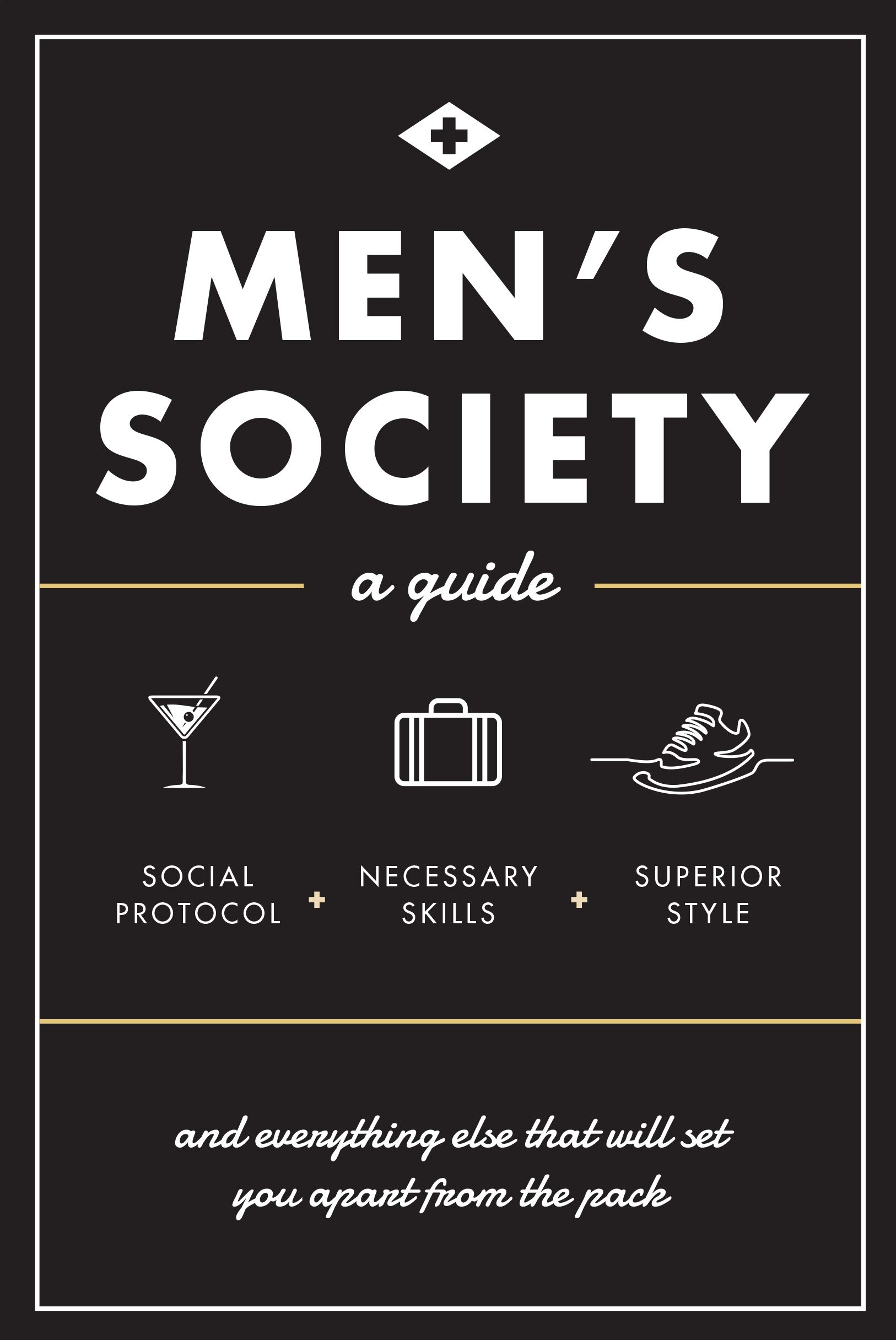 Men's Society: Guide to Social Protocol, Necessary Skills, Superior Style, and Everything Else That Will Set You Apart From The Pack (Volume 2) (Live Well, 2)