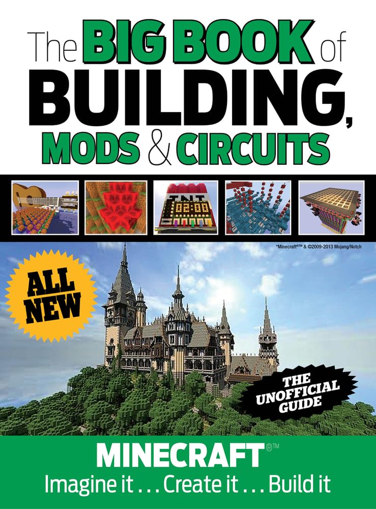 The Big Book of Building, Mods & Circuits: Minecraft®™ Imagine It . . . Create It . . . Build It