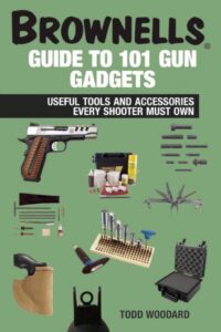 brownells guide to 101 gun gadgets: useful tools and accessories every shooter must own