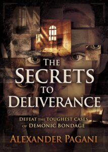 the secrets to deliverance: defeat the toughest cases of demonic bondage