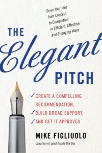 the elegant pitch: create a compelling recommendation, build broad support, and get it approved