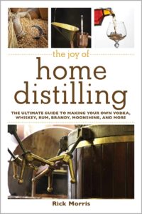 the joy of home distilling: the ultimate guide to making your own vodka, whiskey, rum, brandy, moonshine, and more (joy of series)