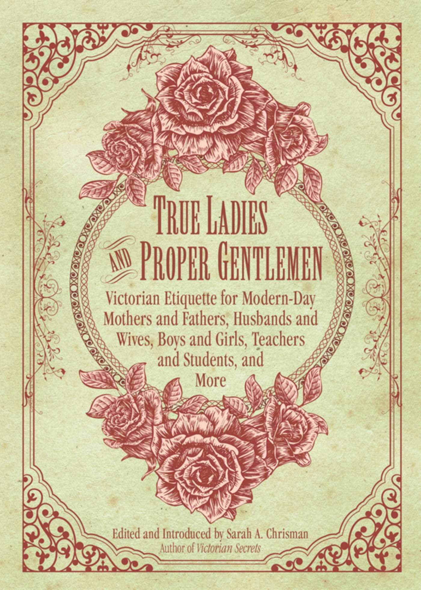 True Ladies and Proper Gentlemen: Victorian Etiquette for Modern-Day Mothers and Fathers, Husbands and Wives, Boys and Girls, Teachers and Students, and More