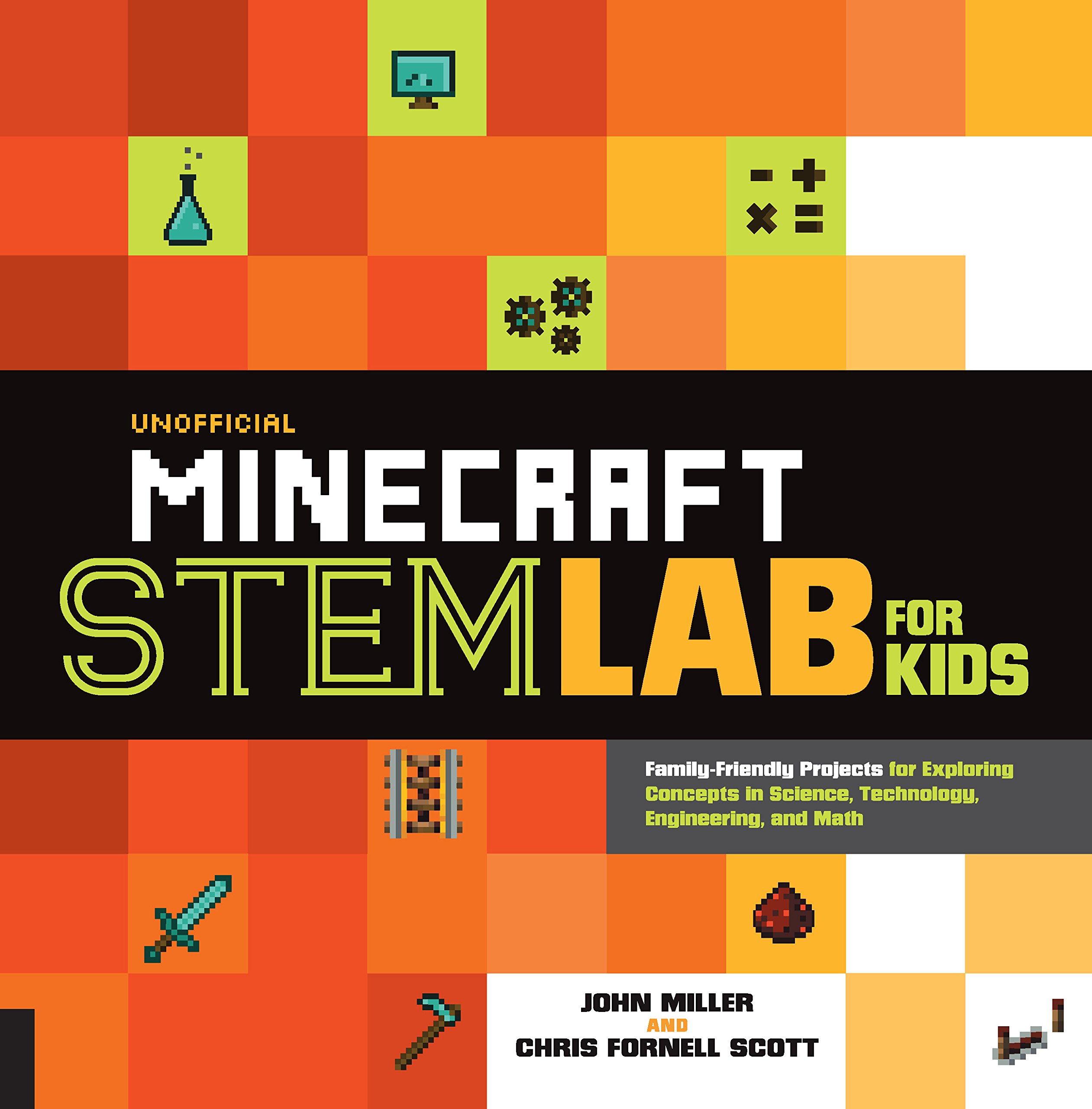 Unofficial Minecraft STEM Lab for Kids: Family-Friendly Projects for Exploring Concepts in Science, Technology, Engineering, and Math (Volume 16) (Lab for Kids, 16)