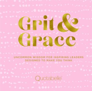 grit and grace: uncommon wisdom for inspiring leaders designed to make you think (volume 2) (everyday inspiration, 2)