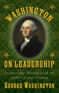 washington on leadership: lessons and wisdom from the father of our country