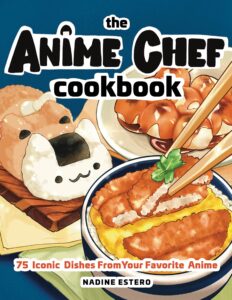 the anime chef cookbook: 75 iconic dishes from your favorite anime