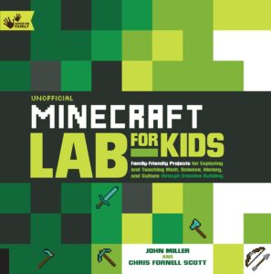 unofficial minecraft lab for kids: family-friendly projects for exploring and teaching math, science, history, and culture through creative building (volume 7) (lab for kids, 7)