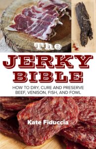 the jerky bible: how to dry, cure, and preserve beef, venison, fish, and fowl