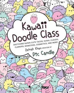 kawaii doodle class: sketching super-cute tacos, sushi, clouds, flowers, monsters, cosmetics, and more (volume 1) (kawaii doodle, 1)