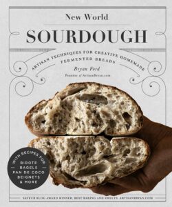 new world sourdough: artisan techniques for creative homemade fermented breads; with recipes for birote, bagels, pan de coco, beignets, and more